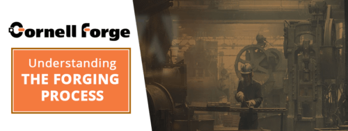 Understanding Forging & Forged Parts | Cornell Forge